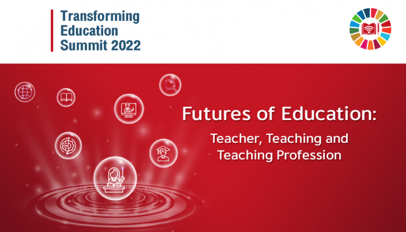 Transforming Education Summit 2022 Futures of Education: Teacher ...
