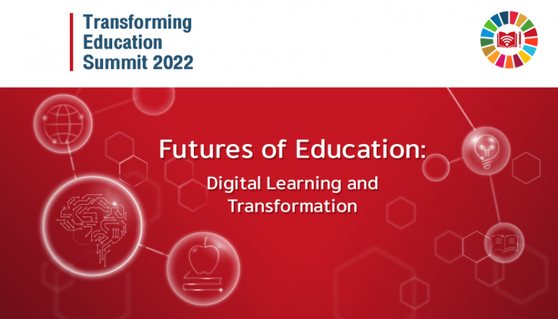 Transforming Education Summit 2022 Futures of Education: Digital ...